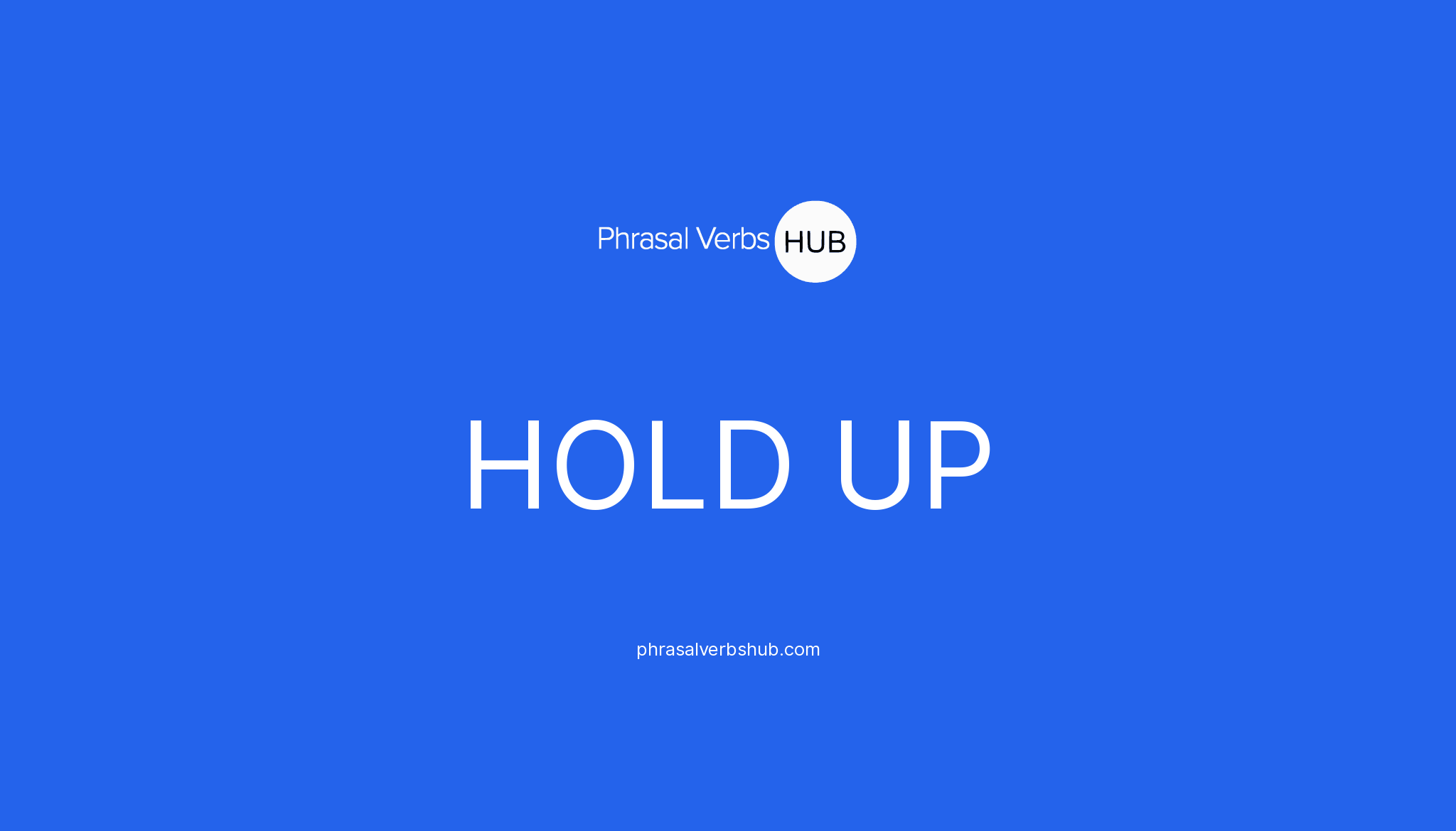 HOLD UP Phrasal Verb Meaning Examples hold-up-phrasal-verb-meaning-examples